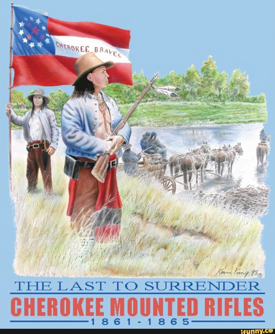 Is THE LAST TO SURRENDER CHEROKEE MOUNTED RIFLES - iFunny