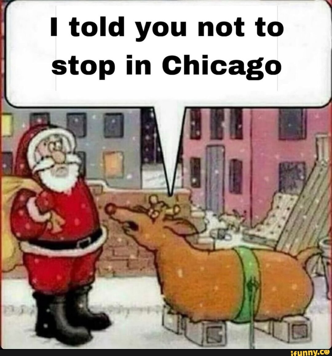 I told you not to stop in Chicago - iFunny