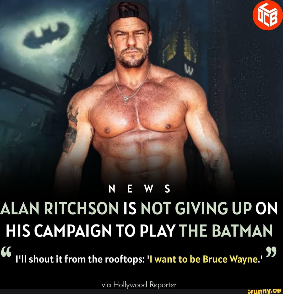 NEW S ALAN RITCHSON IS NOT GIVING UP ON HIS CAMPAIGN TO PLAY THE BATMAN ...