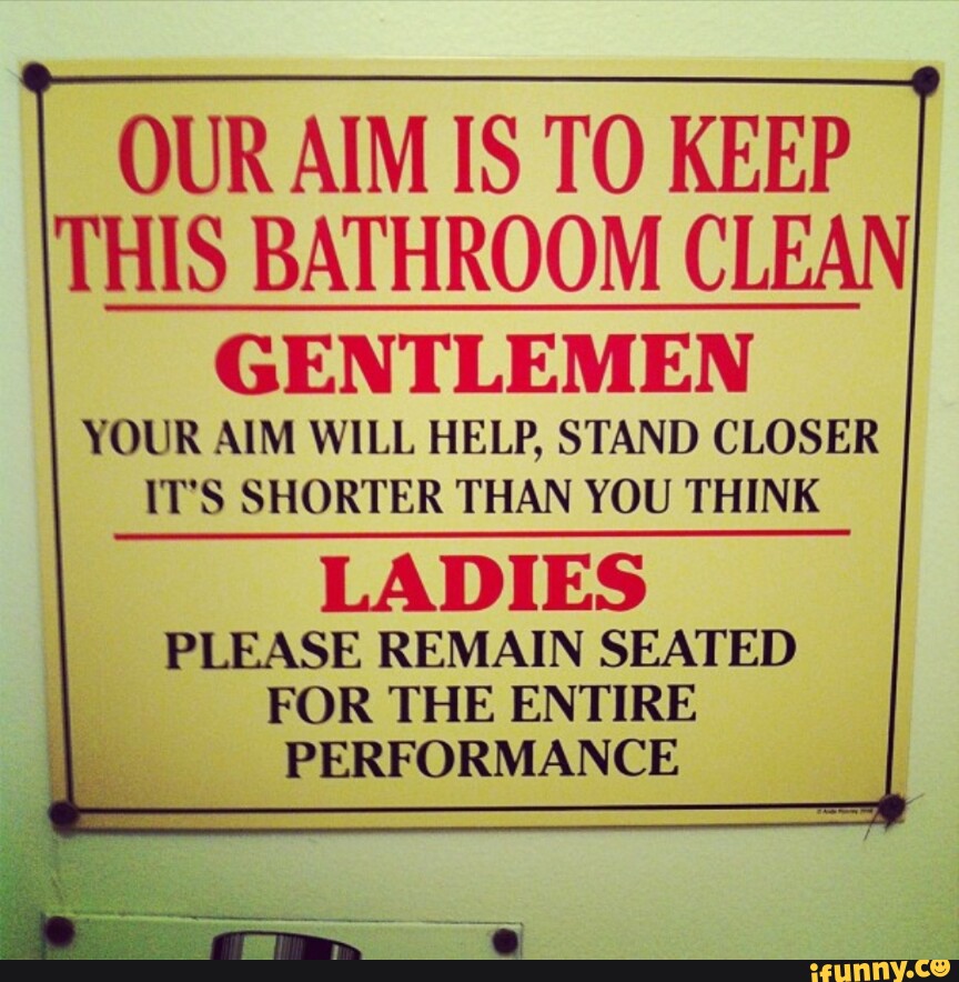 OUR AIM IS TO KEEP I THIS BATHROOM CLEAN GENTLEMEN YOUR AIM WILL HELP ...