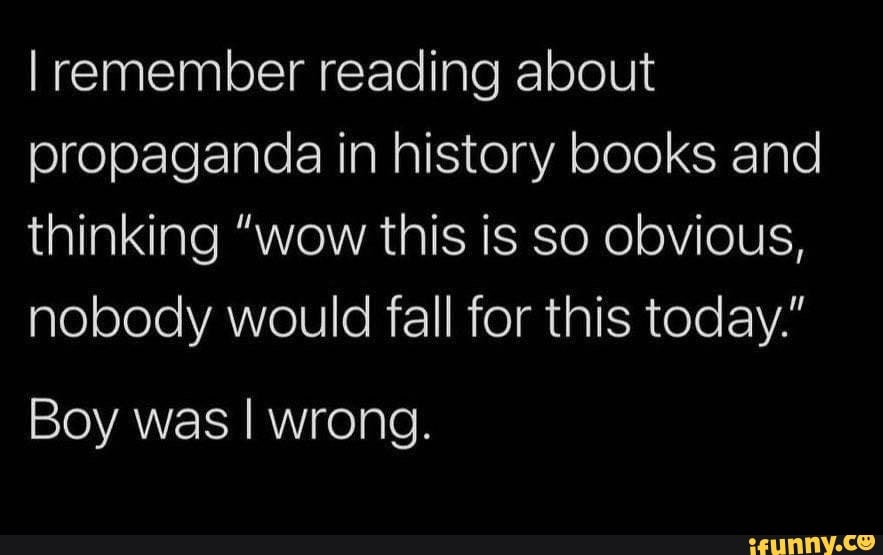 I remember reading about propaganda in history books and thinking "wow ...
