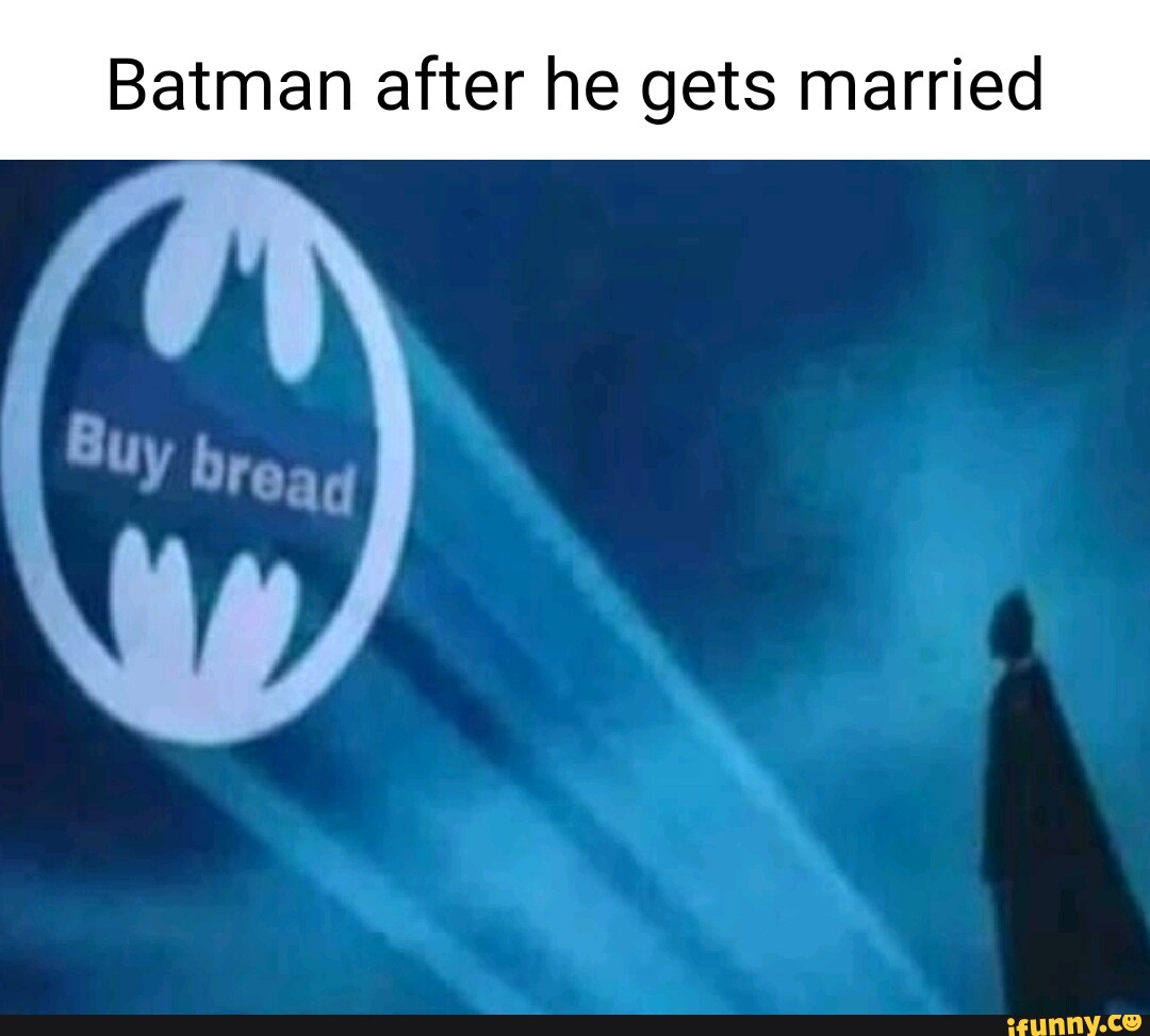 Batman after he gets married - iFunny