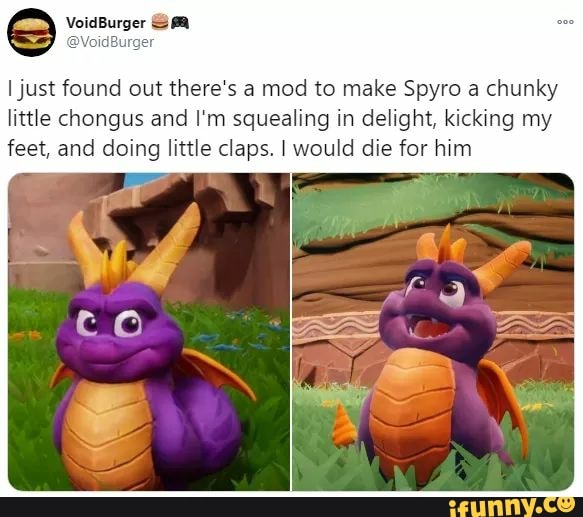 Just found out there's a mod to make Spyro a chunky little chongus and ...
