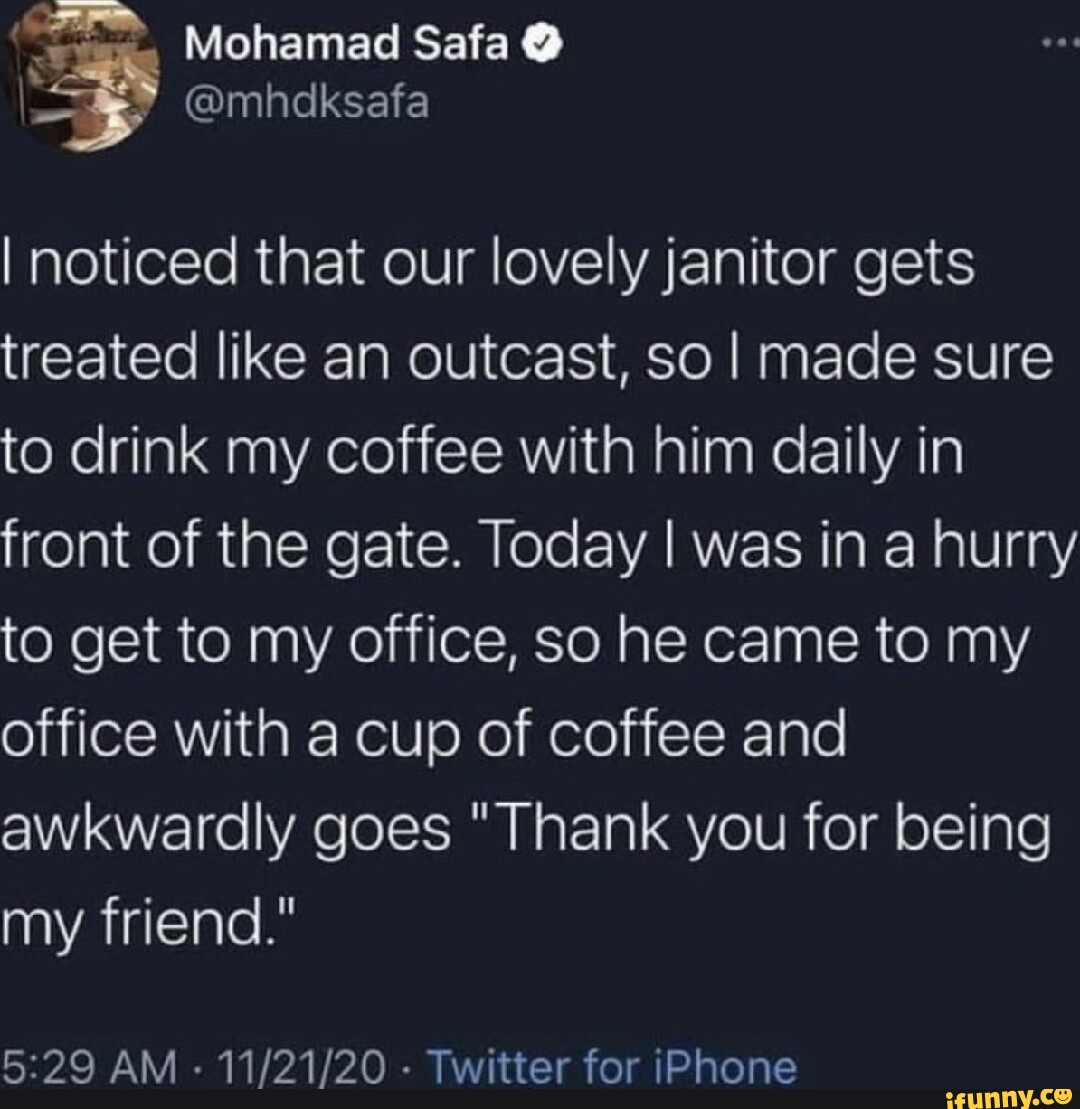 Mohamad Safa I @mhdksafa I noticed that our lovely janitor gets treated ...