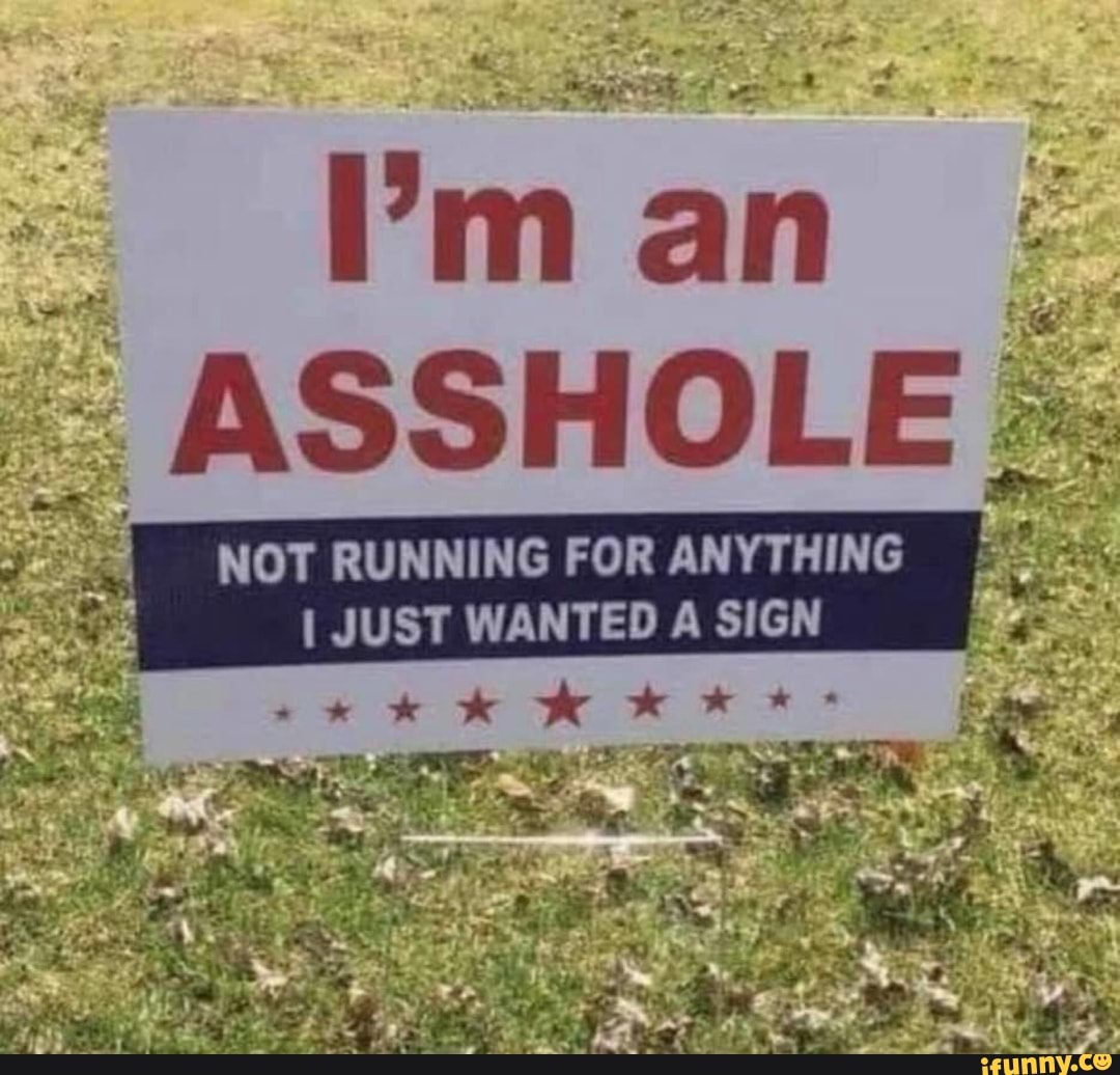 JUST WANTED A SIGN NOT RUNNING FOR ANYTHING I - iFunny