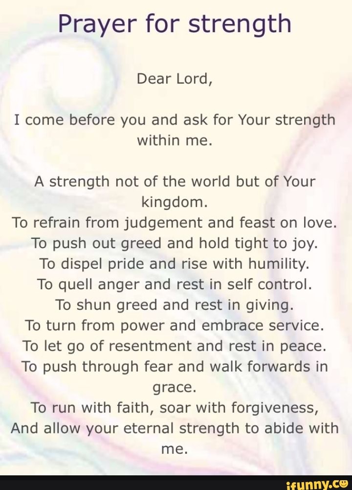 Prayer for strength Dear Lord, I come before you and ask for Your ...