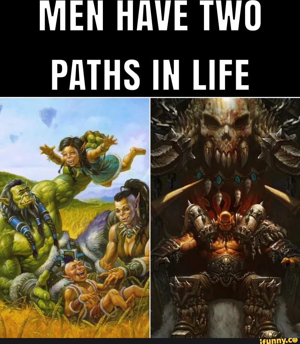 MEN HAVE TWO PATHS IN LIFE - iFunny