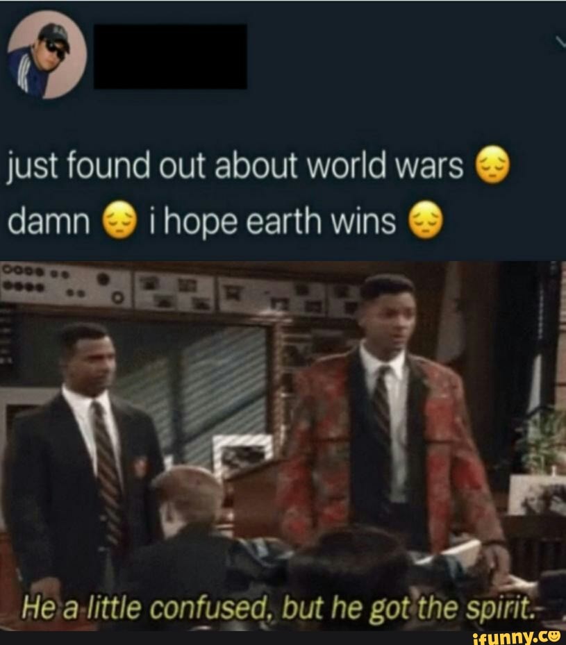 Just found out about world wars damn 6 ¡hope earth wins Y) Hesalittle ...