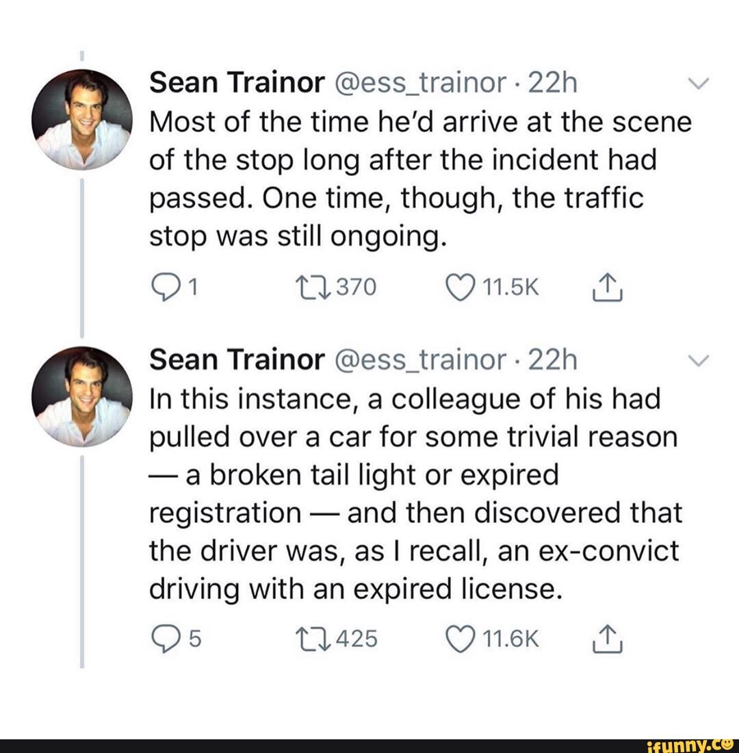 Sean Trainor @ess_trainor - Most of the time he'd arrive at the scene ...