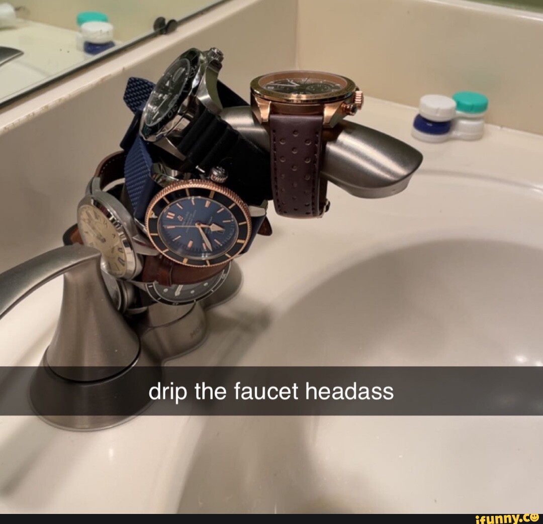 Faucet memes. Best Collection of funny Faucet pictures on iFunny