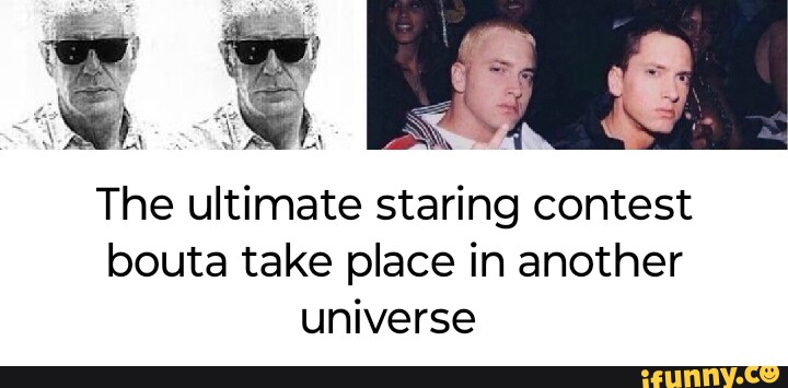 The ultimate staring contest bouta take place in another universe - iFunny