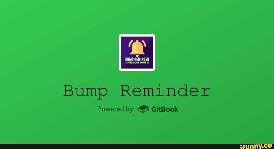 Bump Reminder - BUMP REMINDER Bump Reminder Powered by GitBook - iFunny