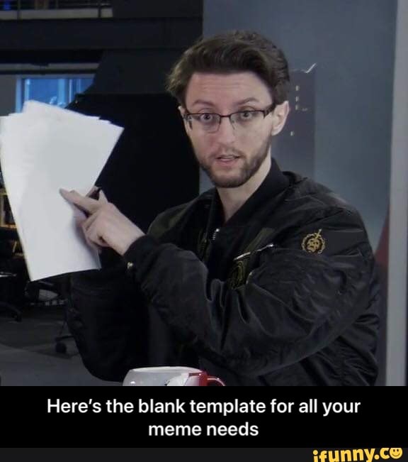 Here’s the blank template for all your meme needs - iFunny