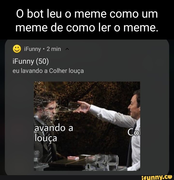 O bot leu o meme como um meme de como ler o meme. iFunny 2 min iFunny ...