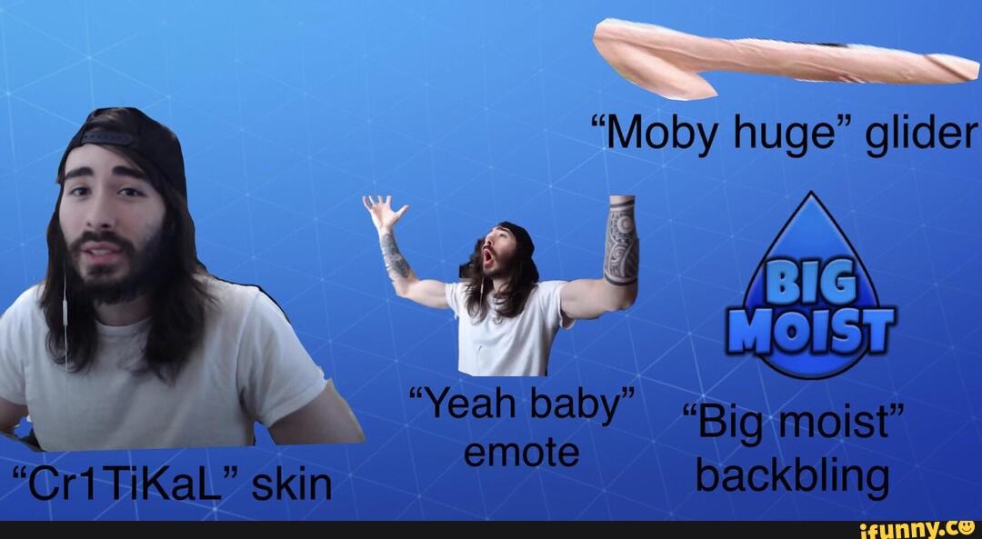 "Yeah baby" emote skin "Moby huge" glider "Big moist" backbling - iFunny