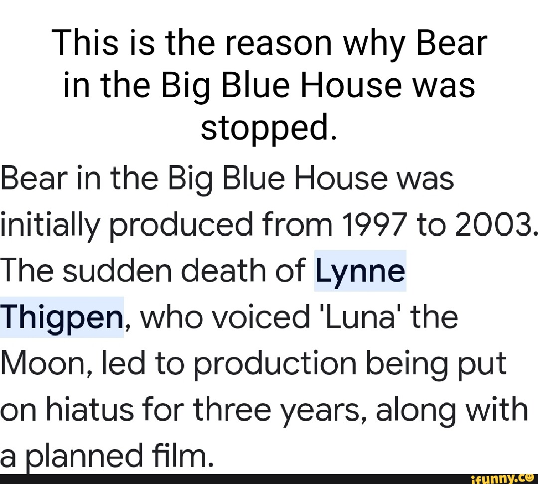 This is the reason why Bear in the Big Blue House was stopped. Bear in ...