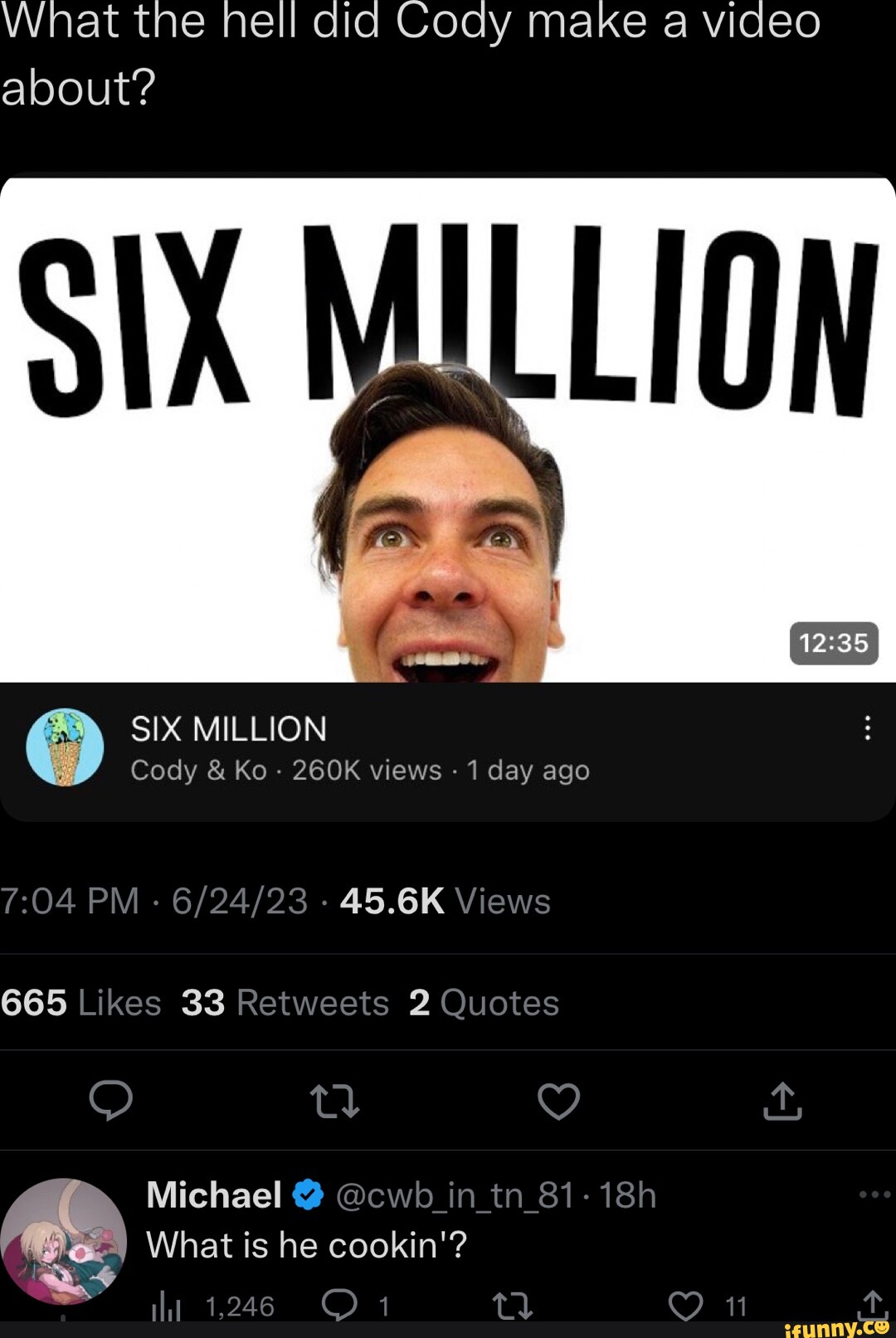 What the nell did Cody make a video about? SIX SIX MILLION Cody & Ko ...