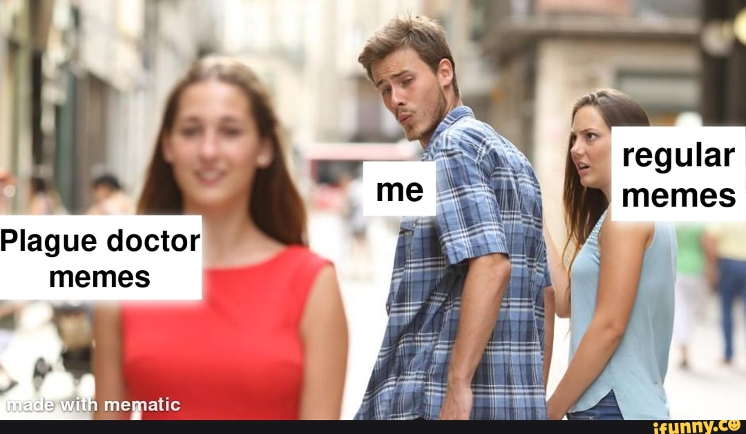 Regular Why memes Plague doctor memes ade with men - iFunny