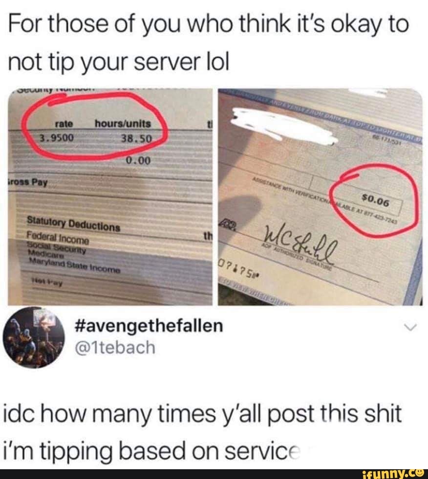 For those of you who think it's okay to not tip your server lol idc how ...