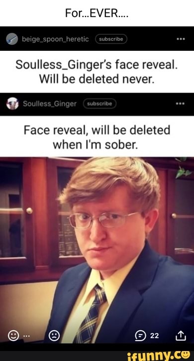 EWER Soulless_Ginger's face reveal. Will be deleted never Saul Face ...