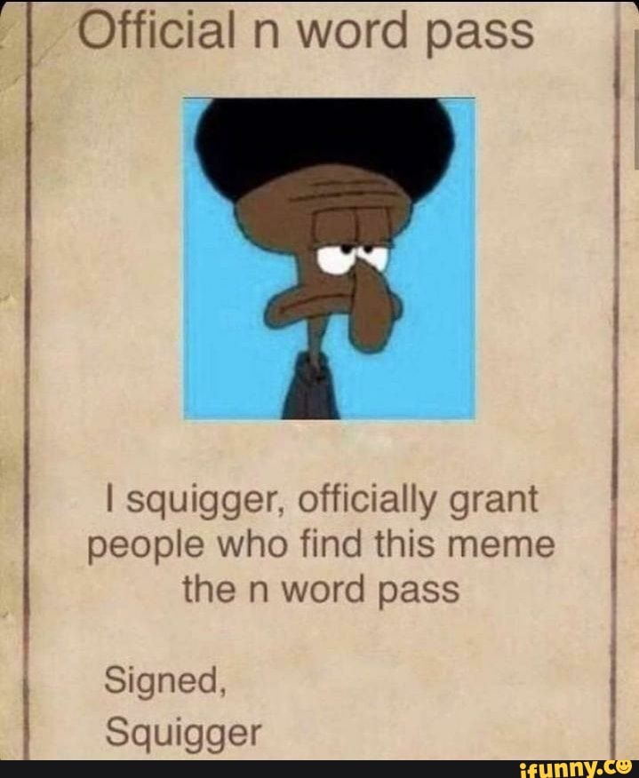 Official n word pass I squigger. officially grant people who find this ...