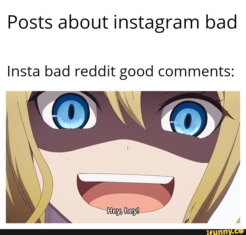 Posts about instagram bad Insta bad reddit good comments: - iFunny