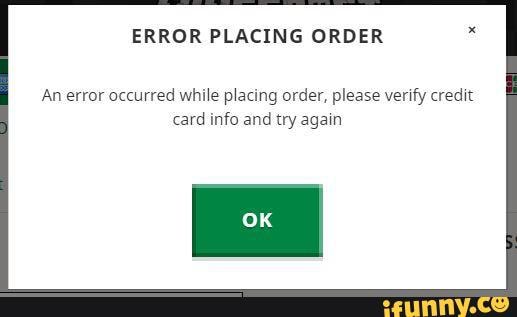 Error Placing Order An Error Occurred While Placing Order Please Verify Credit Card Info And