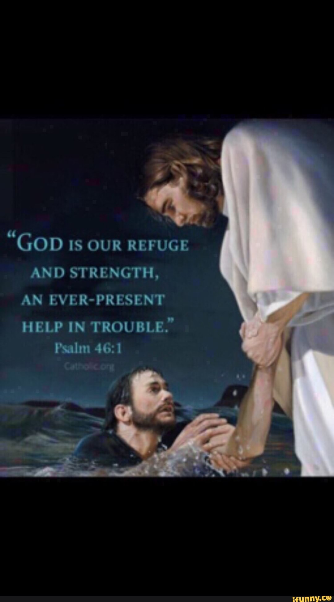 GOD Is OUR REFUGE AND STRENGTH, AN EVER-PRESENT HELP IN TROUBLE." Psalm ...