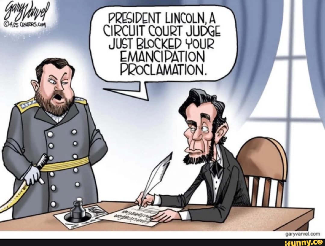 PRESIDENT LINCOLN, A CIRCUIT COURT JUDGE JUST BLOCKED YOU EMANCIPATION ...