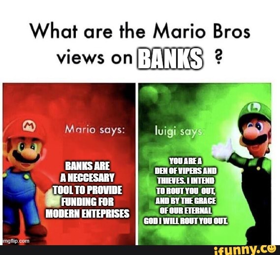 What are the Mario Bros views on luigi says YOUAREA Mario says: BANKS ...