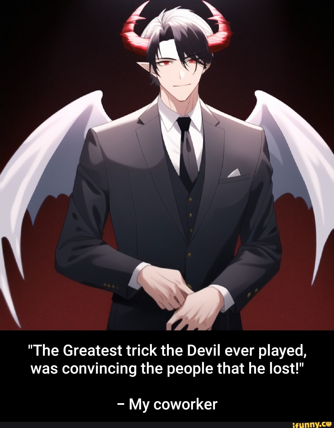 "The Greatest trick the Devil ever played, was convincing the people ...