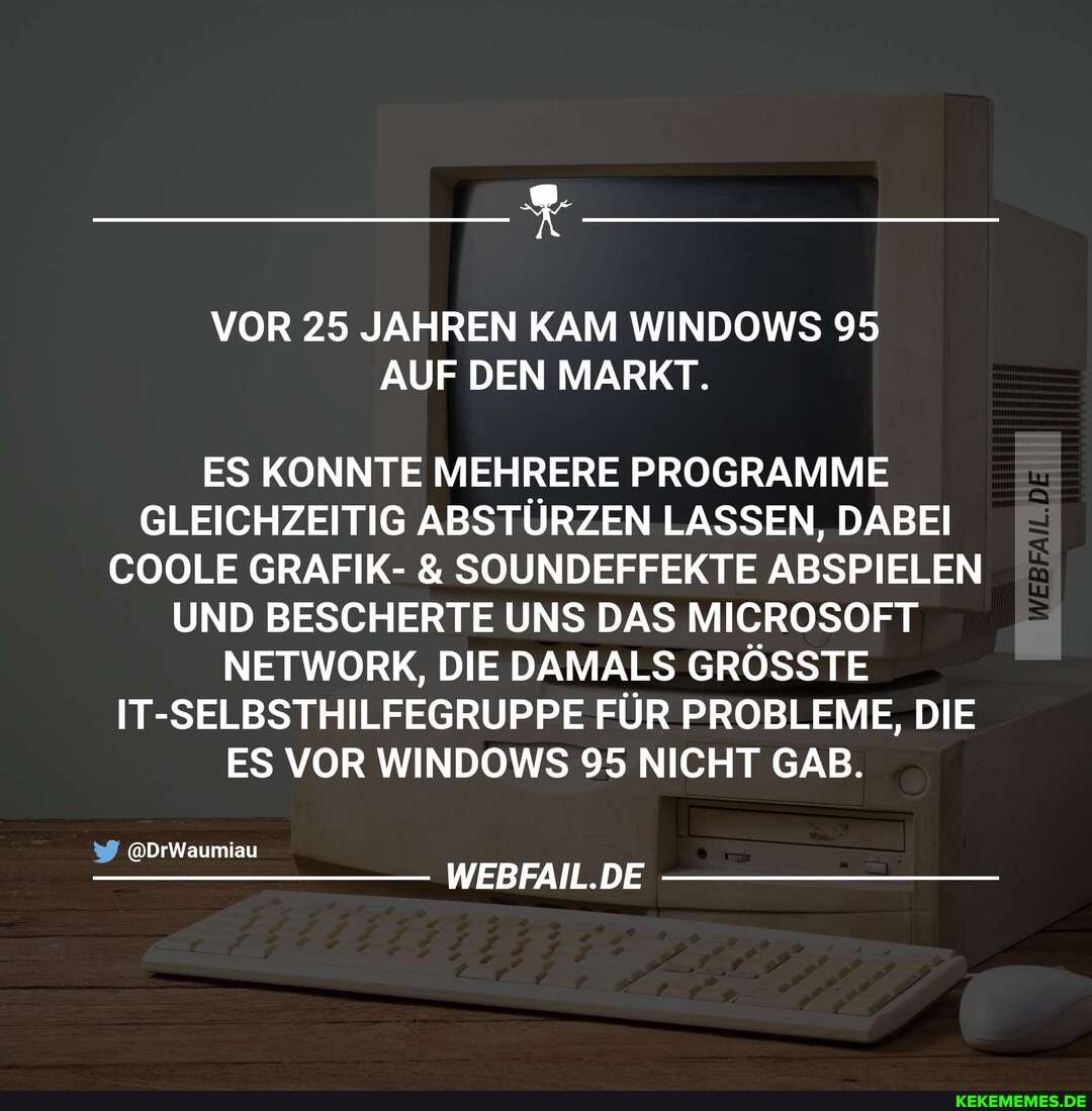 Eine schöne Erinnerung 😉 - VOR 25 JAHREN KAM WINDOWS 95 AUF DEN MARKT. ES KONNTE MEHRERE ...