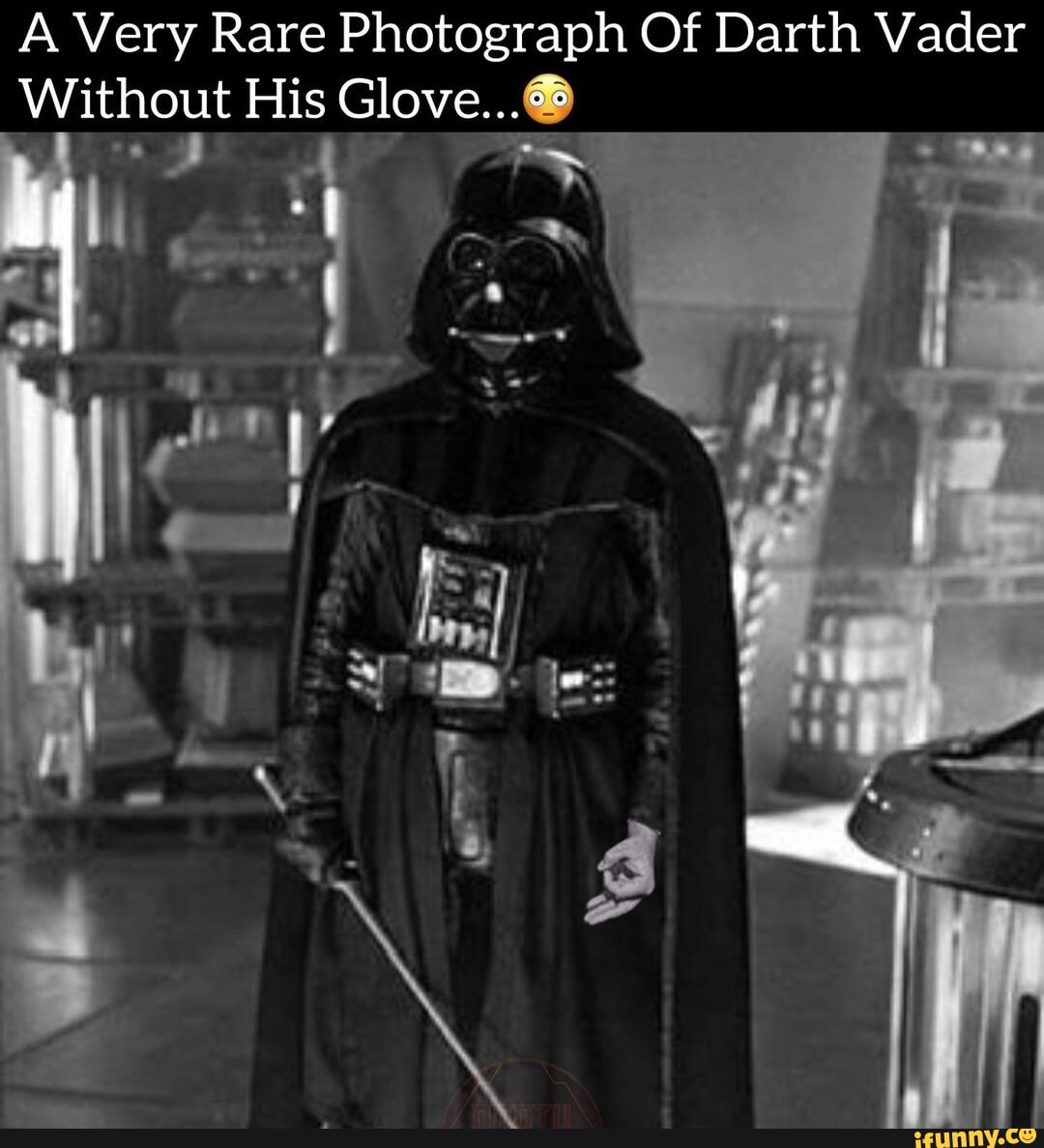 A Very Rare Photograph Of Darth Vader Without His Glove... I I - iFunny