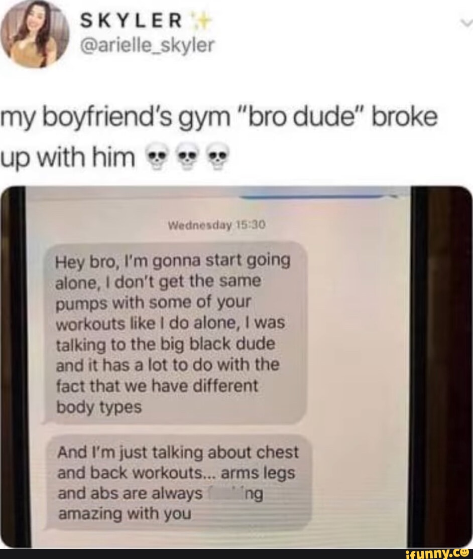SKYLER dd el my boyfriend's gym "bro dude" broke up with him Wednesday ...