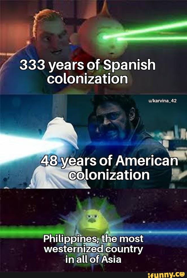 333 years of Spanish colonization 48 years of American colonization ...