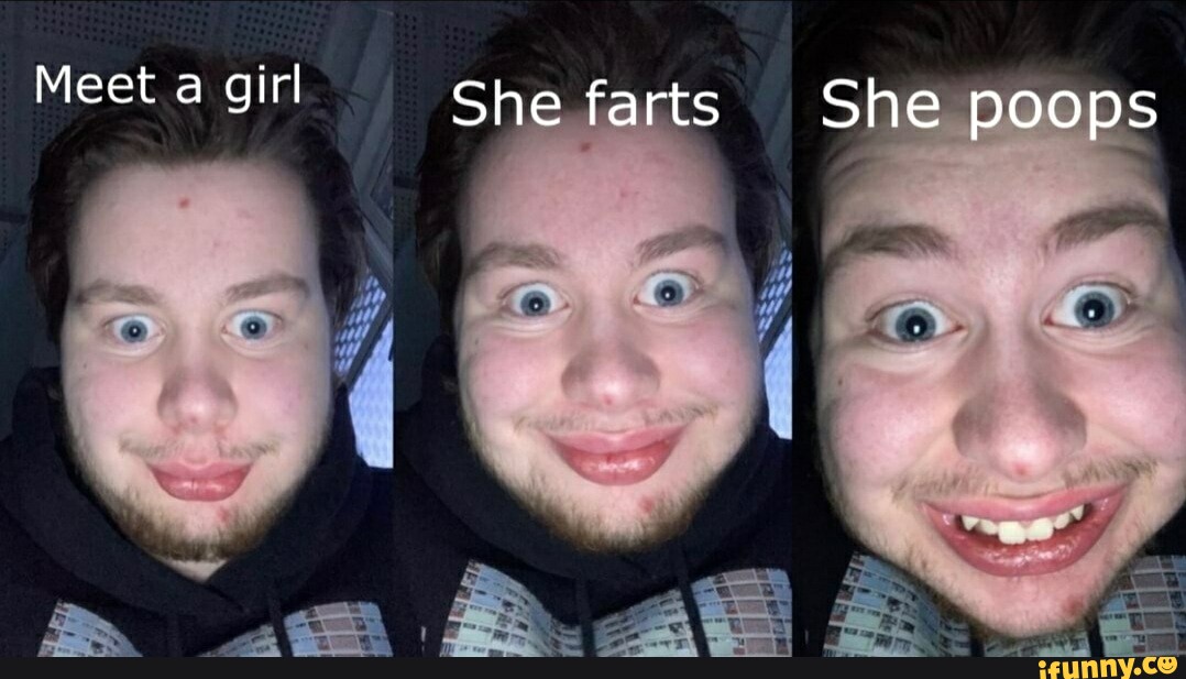 Meet a girl She farts She poops - iFunny