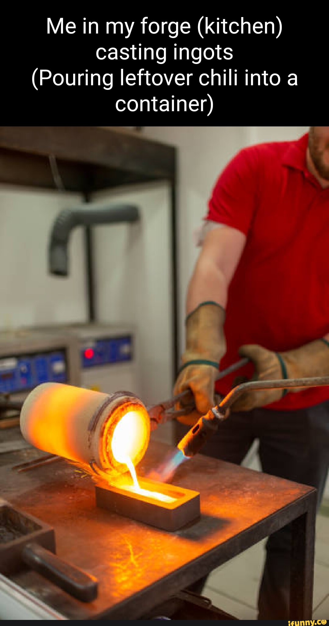 Me in my forge (kitchen) casting ingots (Pouring leftover chili into a ...