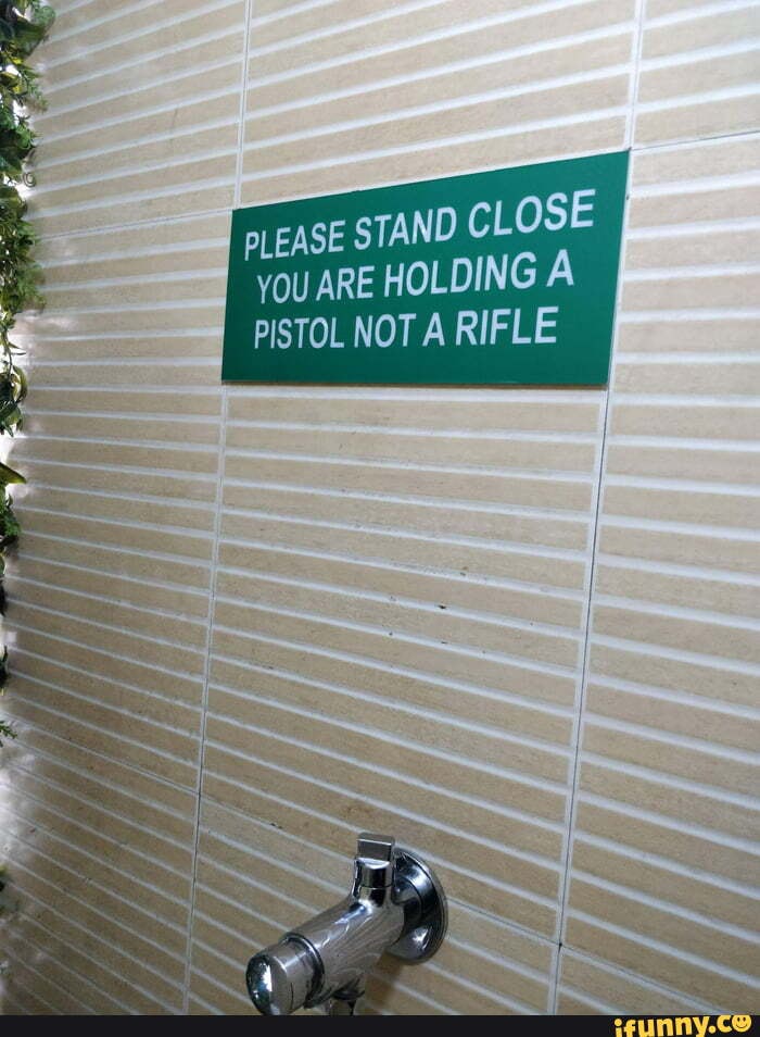 PLEASE STAND CLOSE YOU ARE HOLDING A PISTOL NOT A RIFLE - iFunny