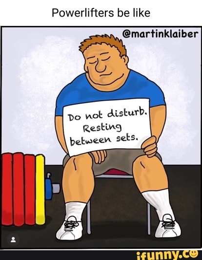 Powerlifters be like Do not disturb. Resting between sets - iFunny