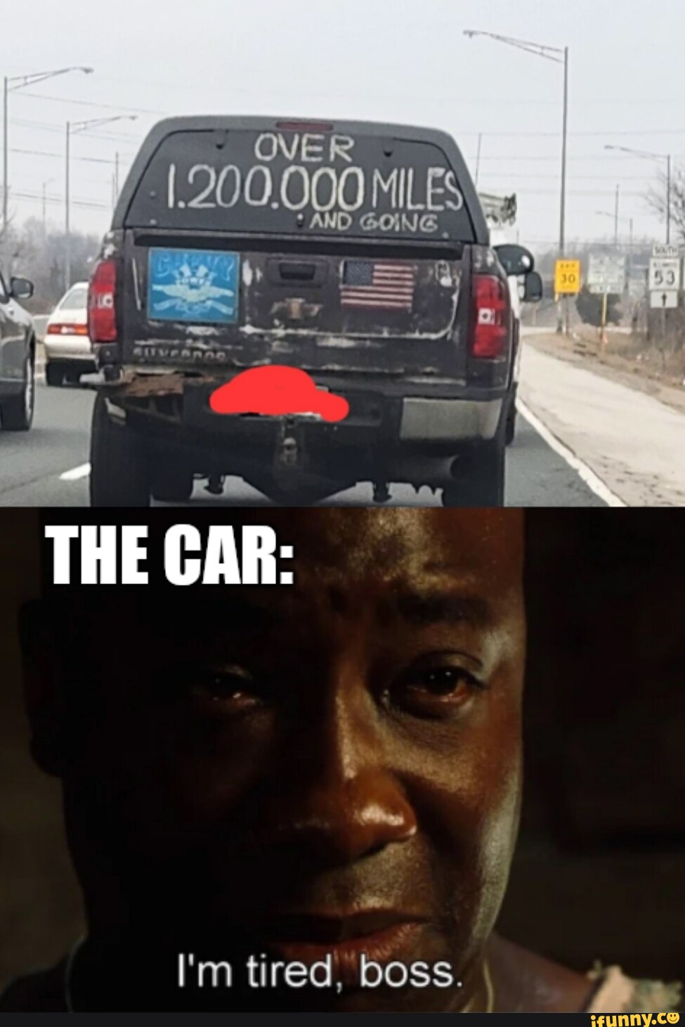 OVER I.200.000 MILES 4, THE CAR: I'm tired, boss. - iFunny