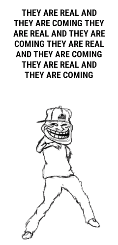 THEY ARE REAL AND THEY ARE COMING THEY ARE REAL AND THEY ARE COMING ...