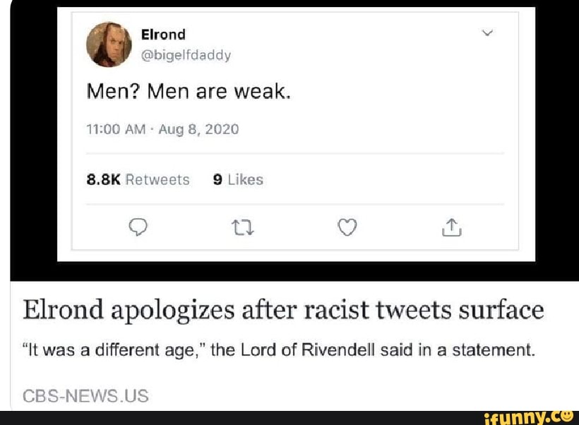 Elrond Men? Men are weak. AM Aug 2020 Retweets Elrond apologizes after ...