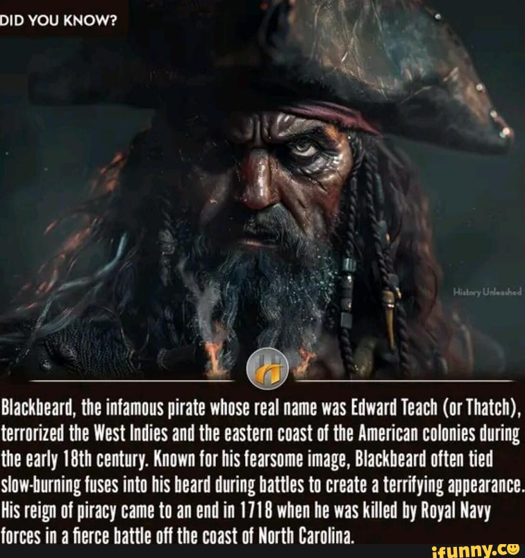 DID YOU KNOW? Blackbeard, the infamous pirate whose real name was Edward Teach (or Thatch ...