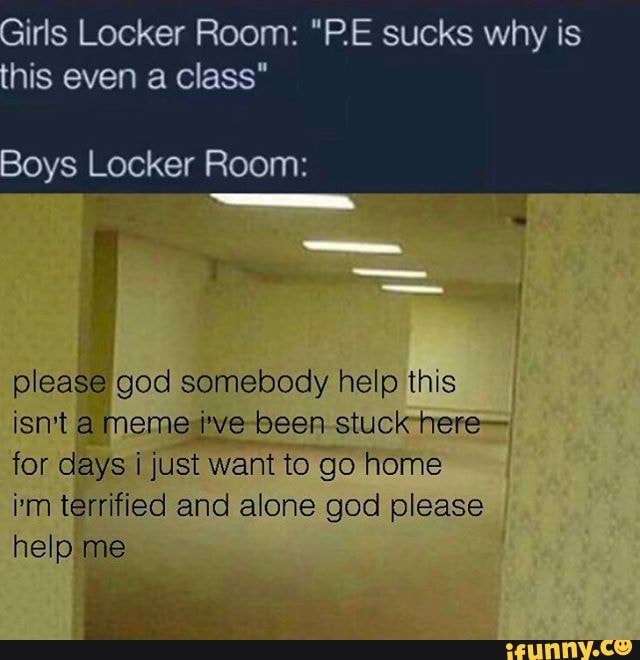 Girls Locker Room: "P.E sucks why is his even a class" Boys Locker Room ...