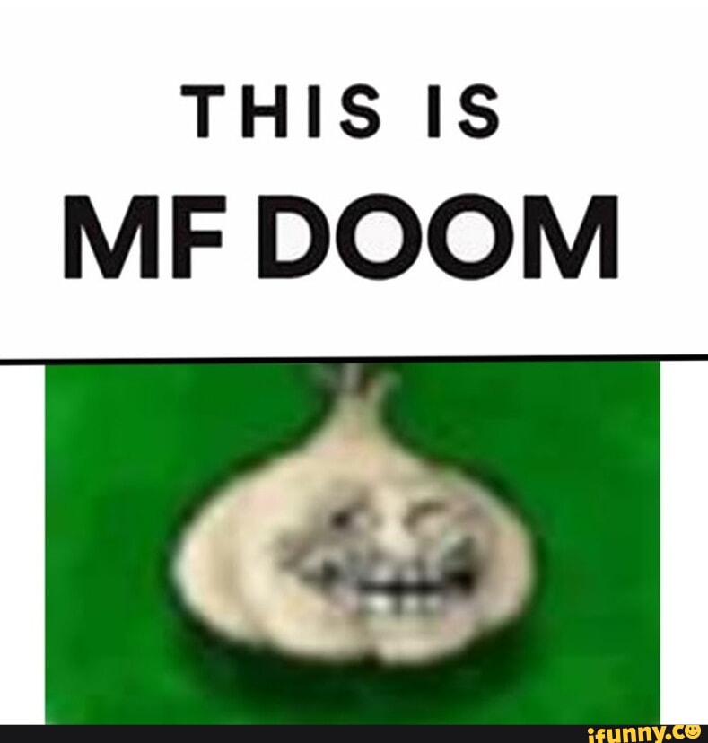 THIS IS MF DOOM - iFunny