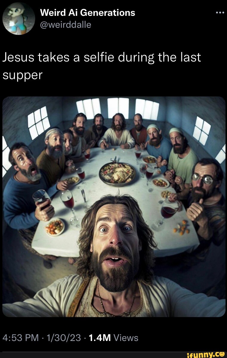 Weird Ai Generations Jesus takes a selfie during the last supper 1.4M ...