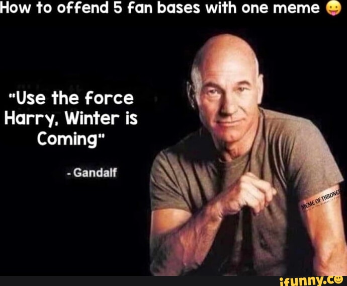 How to offend 5 fan bases with one meme "Use the force Harry, Winter is ...