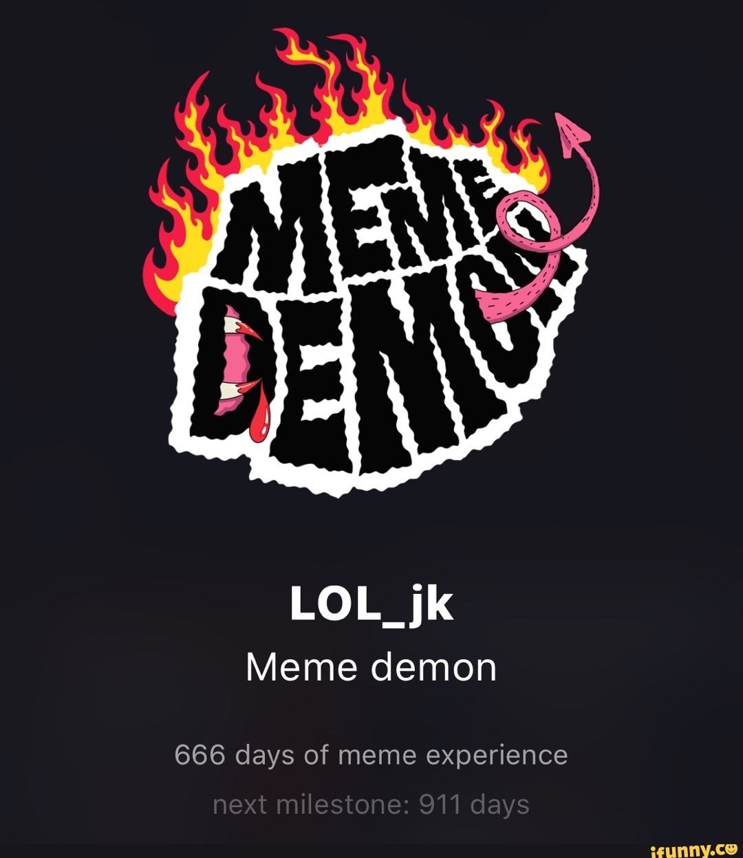 LOL jk Meme demon 666 days of meme experience next milestone: 911 days ...