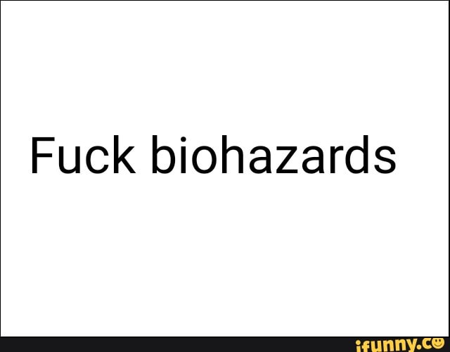 Biohazards memes. Best Collection of funny Biohazards pictures on iFunny