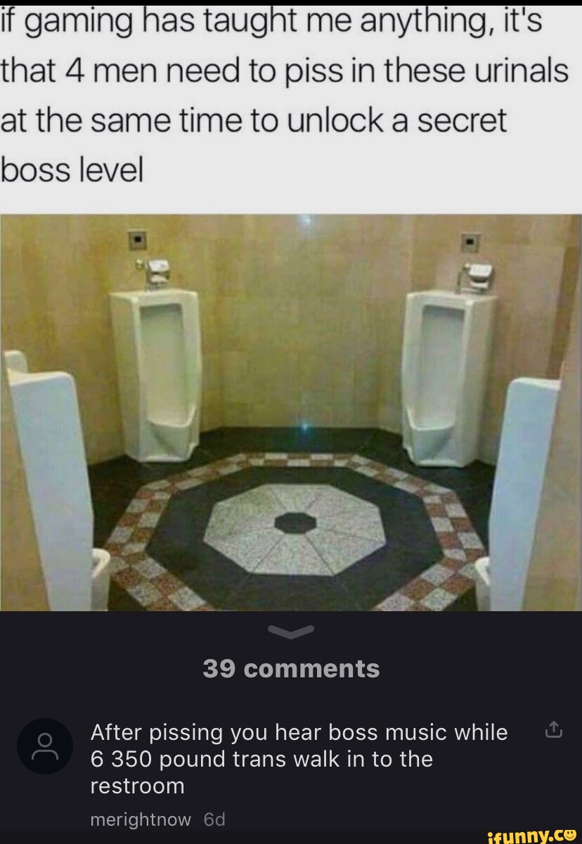 If gaming has taught me anything, it's that 4 men need to piss in these ...